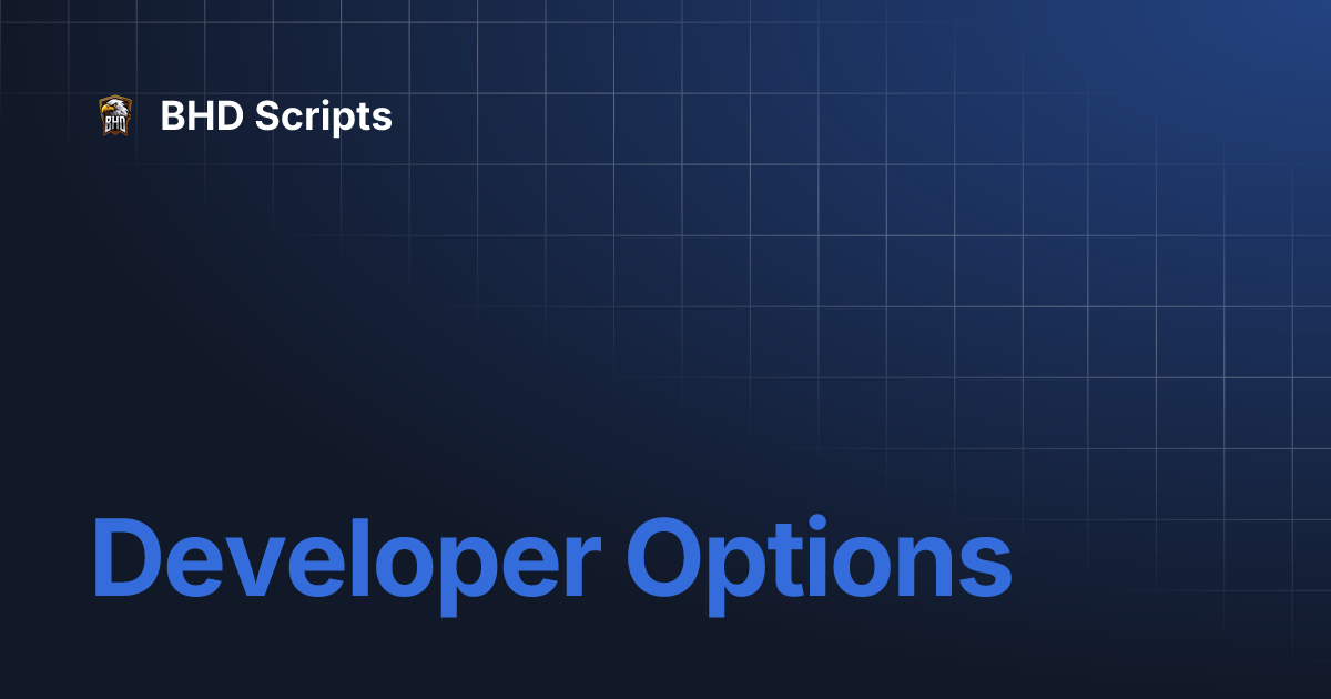 Developer Options | BHD Scripts